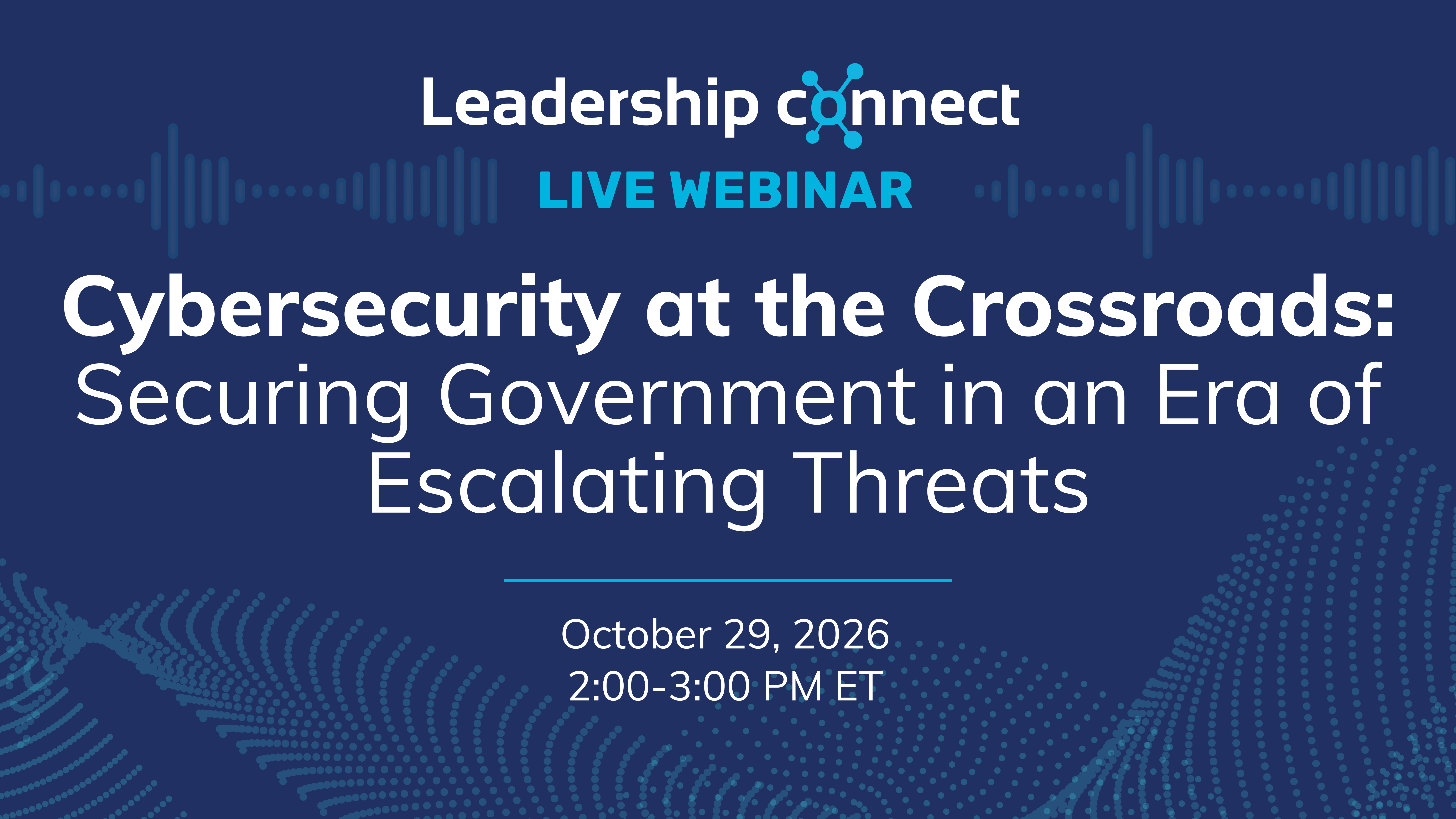 Webinar-Cybersecurity at the Crossroads: Securing Government in an Era ...